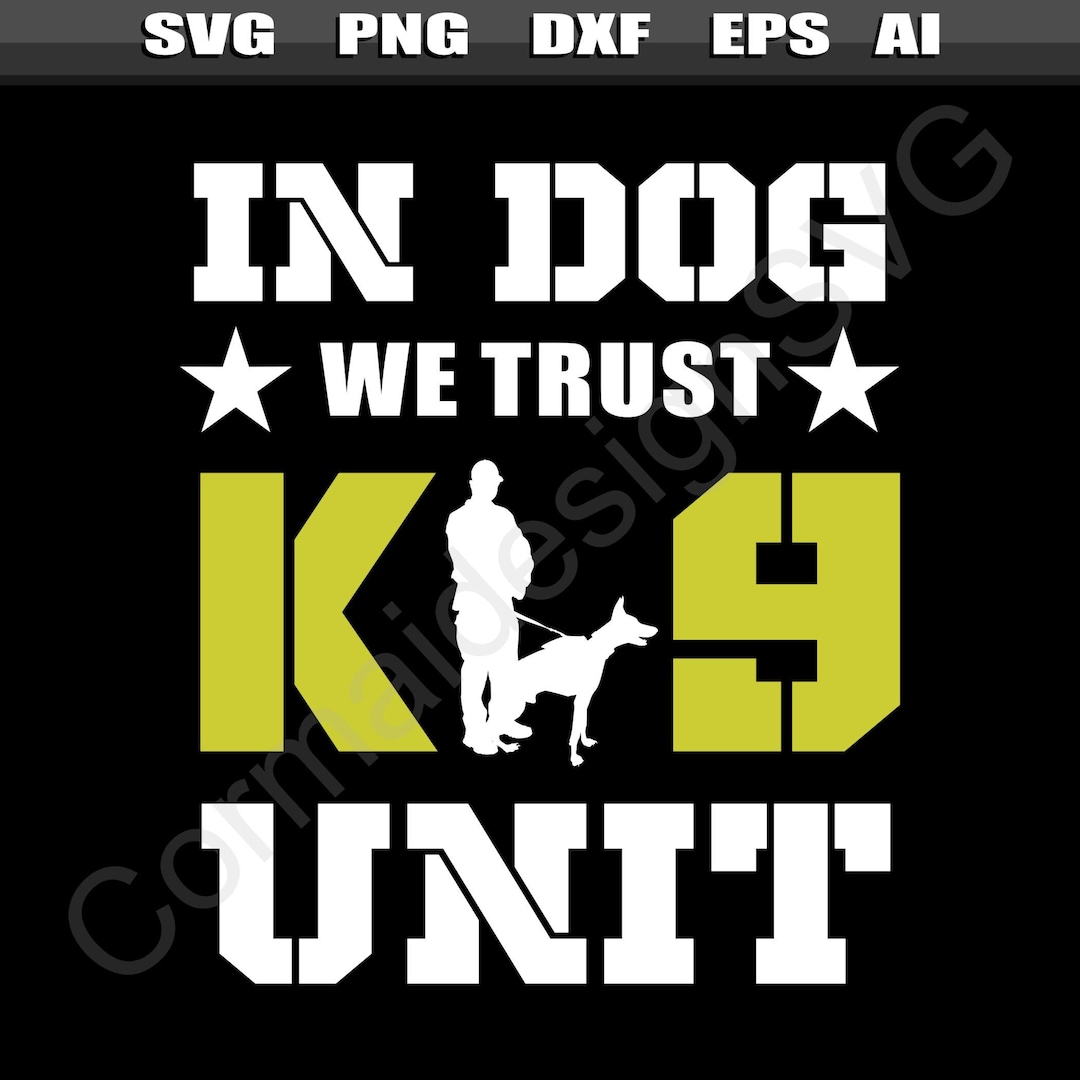 Funny in Dog We Trust K9 Unit Svg, K-9 Unit Svg, K9 Handler, K9 Police ...