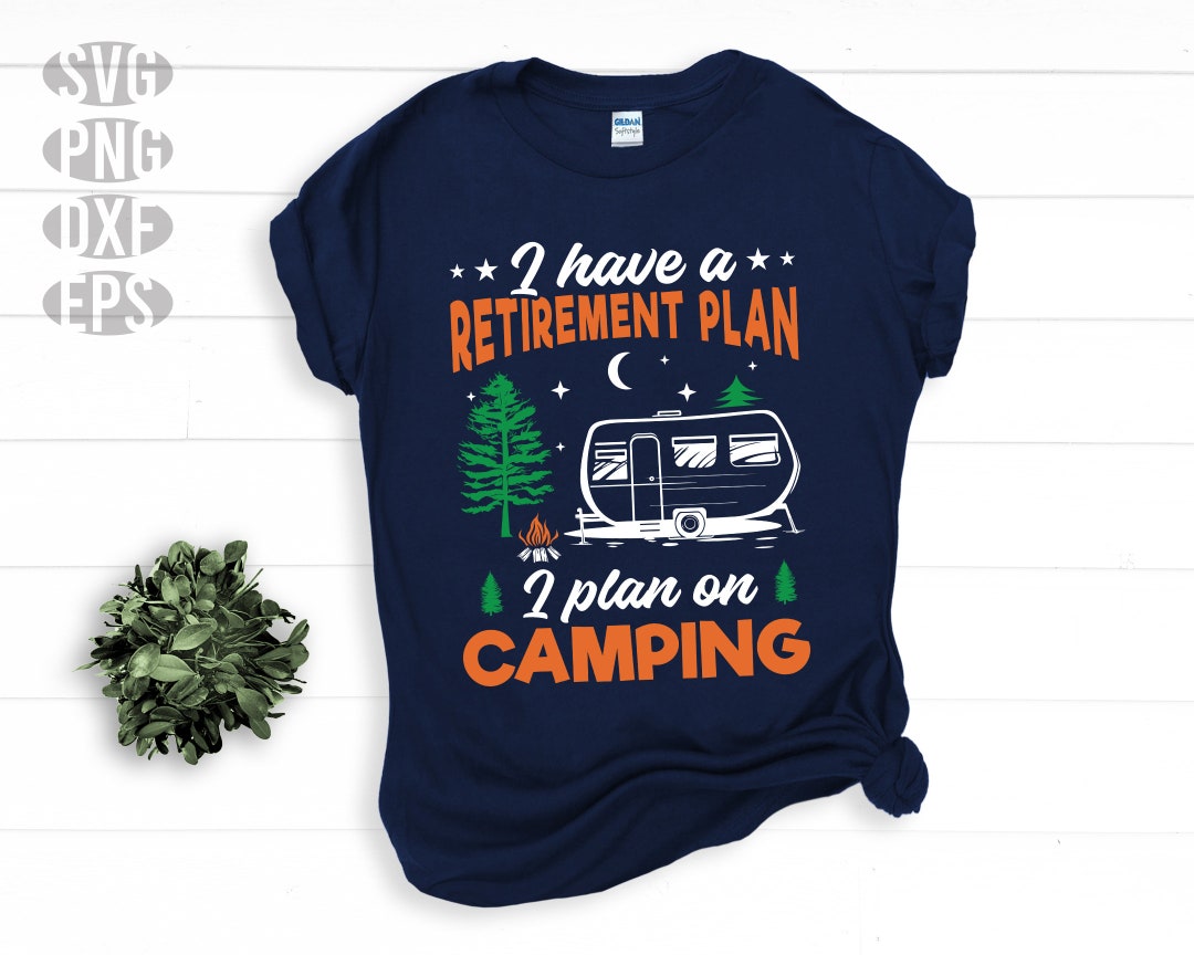 SVG, Png, Dxf, Eps - Camping Retirement Plan, Retired Camping, My ...