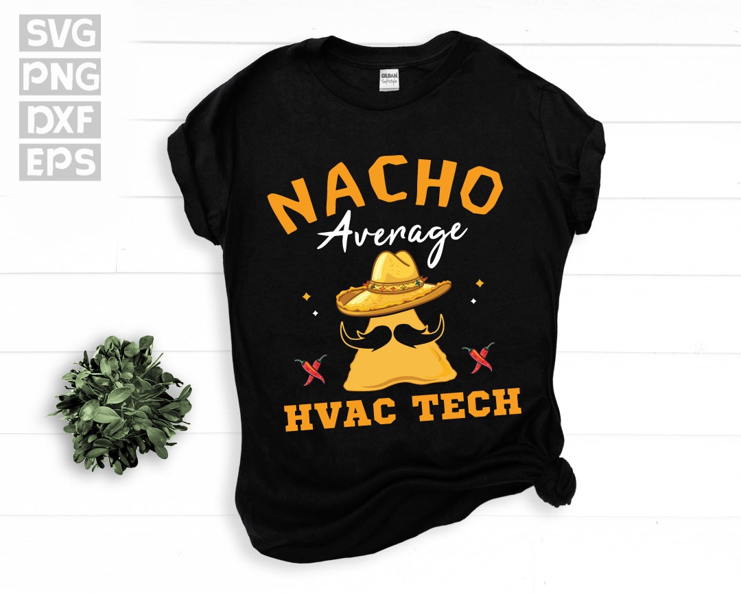 SVG, Png, Dxf, Eps - Nacho Average HVAC Tech, Funny Hvac Technician ...