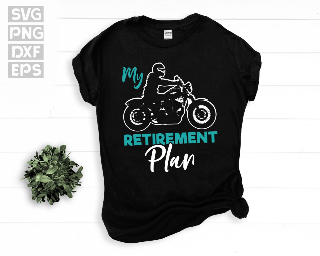 SVG, Png, Dxf, Eps - Motorcycle Retirement Plan, Funny Biker Retirement ...