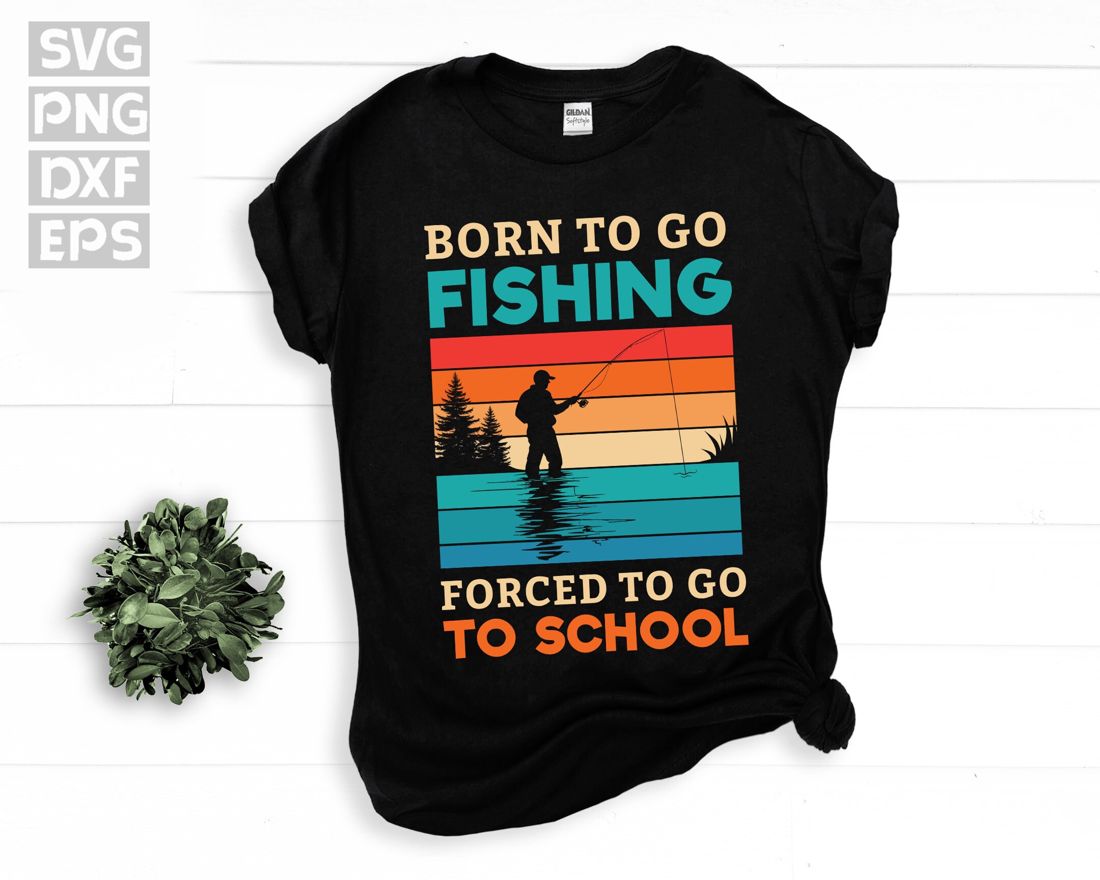 SVG, Png, Dxf, Eps Born to Go Fishing Forced to Go to School, Funny ...