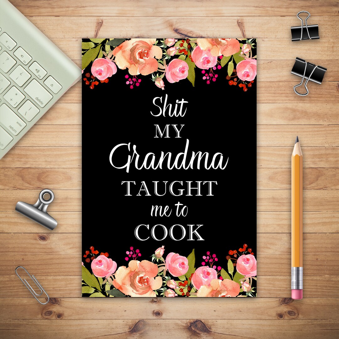Shit My Grandma Taught Me to Cook, Adult Blank Lined Notebook, Write in ...