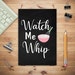 Watch Me Whip, Adult Blank Lined Notebook, Write in Your Favorite Menu ...