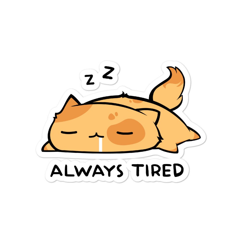 Always Tired Sticker | Cat Sticker, Bubble Free Stickers, Cats, Cute ...
