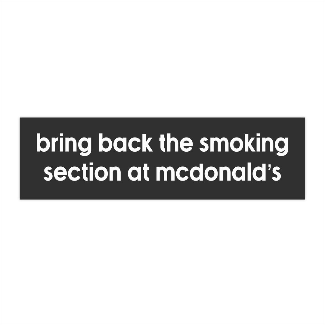 Bring Back the Smoking Section at Mcdonald's Bumper Sticker - Etsy
