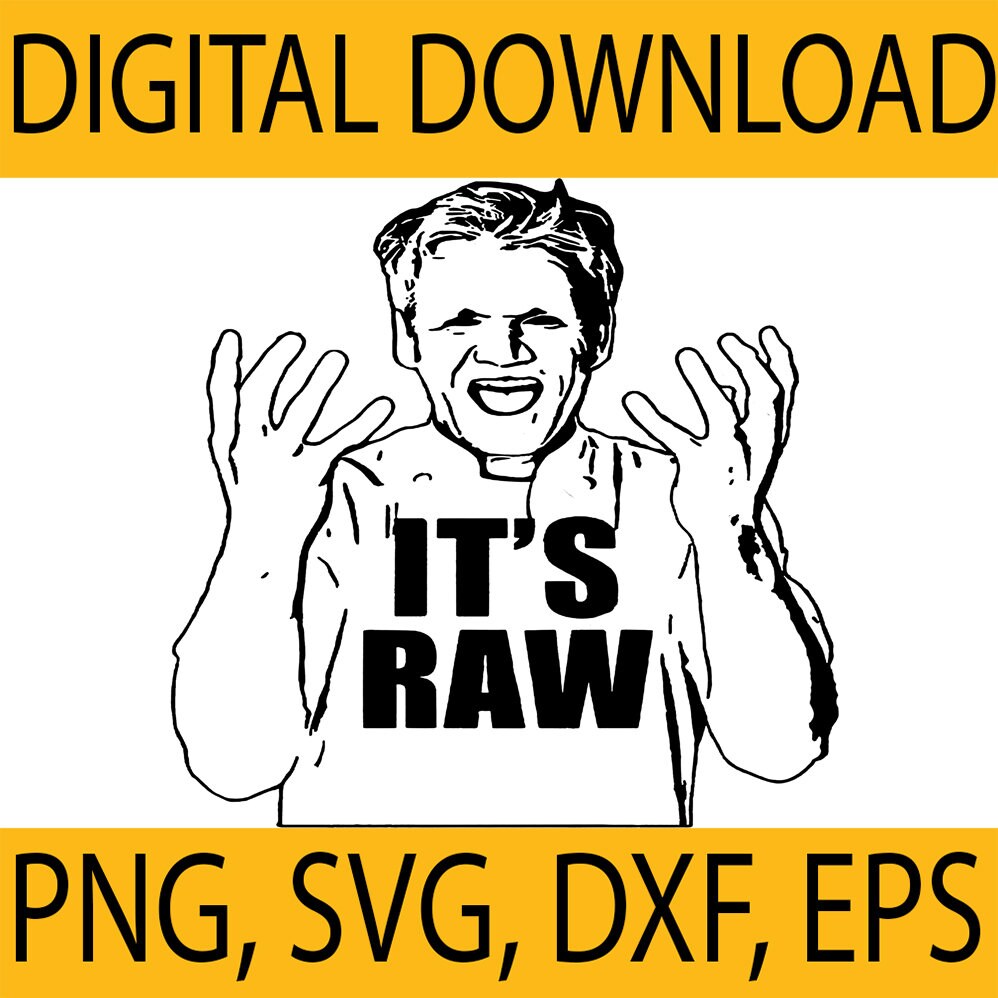 Gordon Ramsay its raw Svg PNG EPS DXF Cricut File Silhouette | Etsy