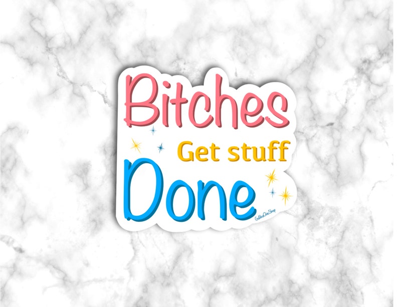 Bitches Get Stuff Done Sticker Friends Sticker Decal | Etsy