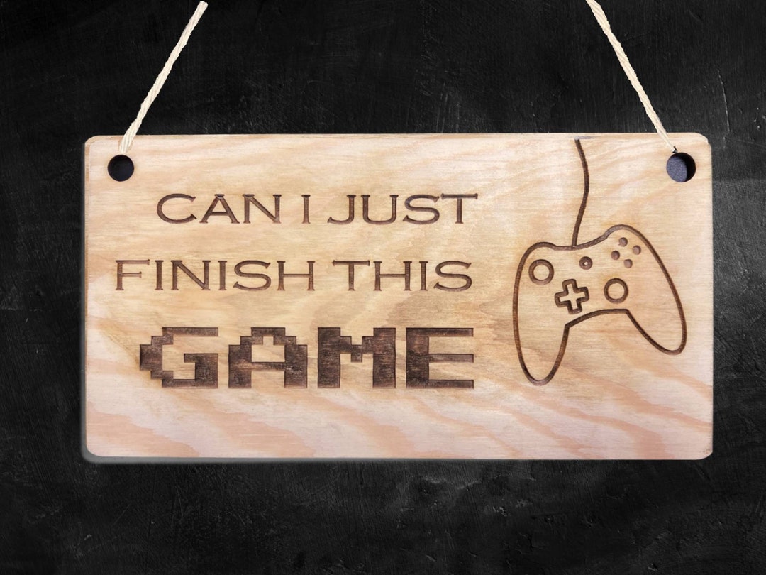 Can I Just Finish This Game Sign Hanging Wooden Plaque Wall Art Funny ...