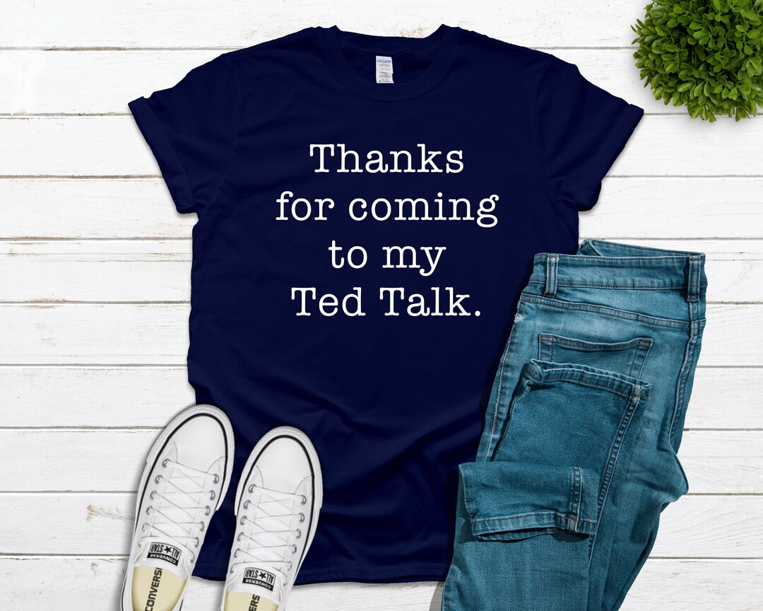 Funny Shirt | Thanks for Coming to My Ted Talk Unisex T-shirt | Shirts ...