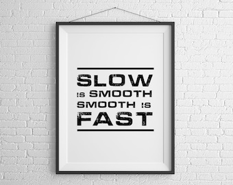 Slow is Smooth Smooth as Fast Poster | Etsy