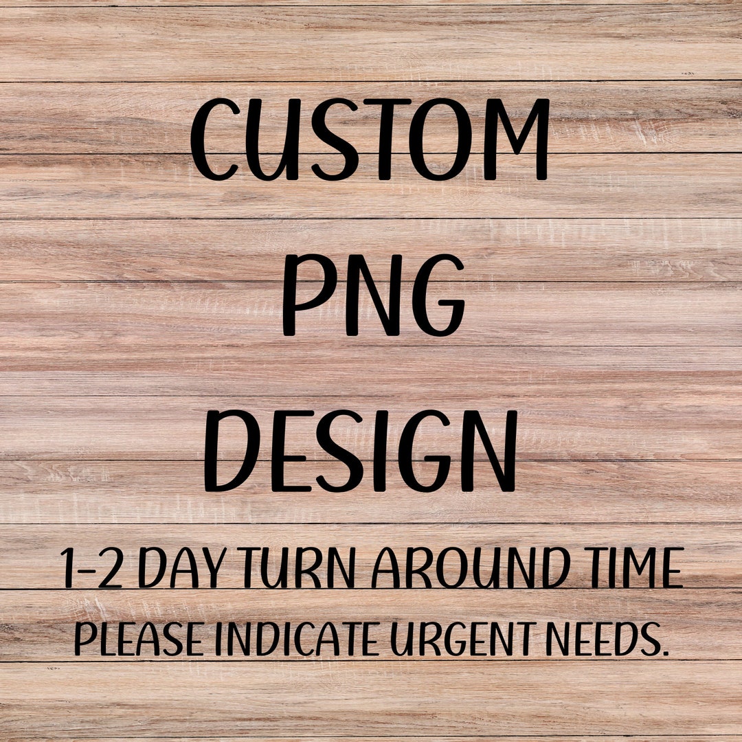 Custom PNG File PLEASE Message Before Purchasing - Etsy