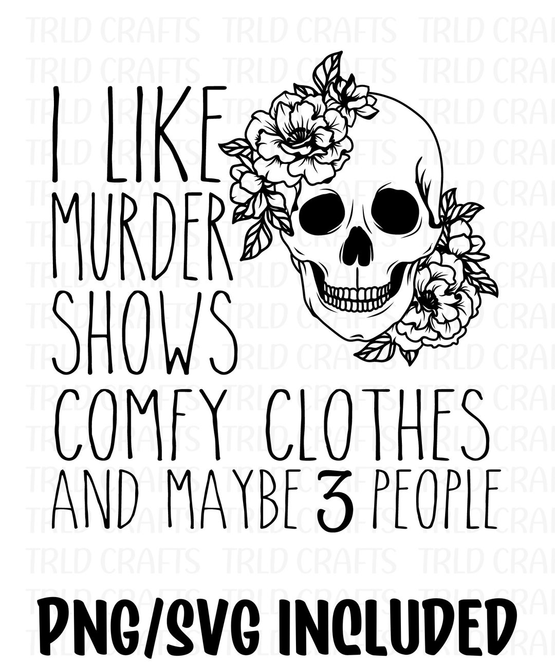 I Like Murder Shows SVG | Skull & Flowers PNG (digital Download) - Etsy