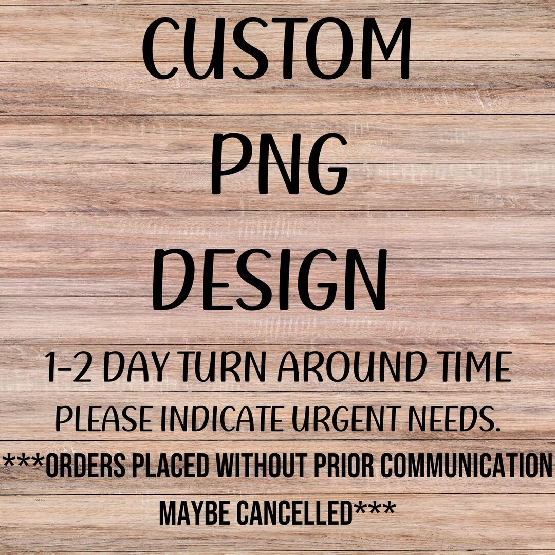 Custom PNG File ** PLEASE Message Before Purchasing** - Etsy