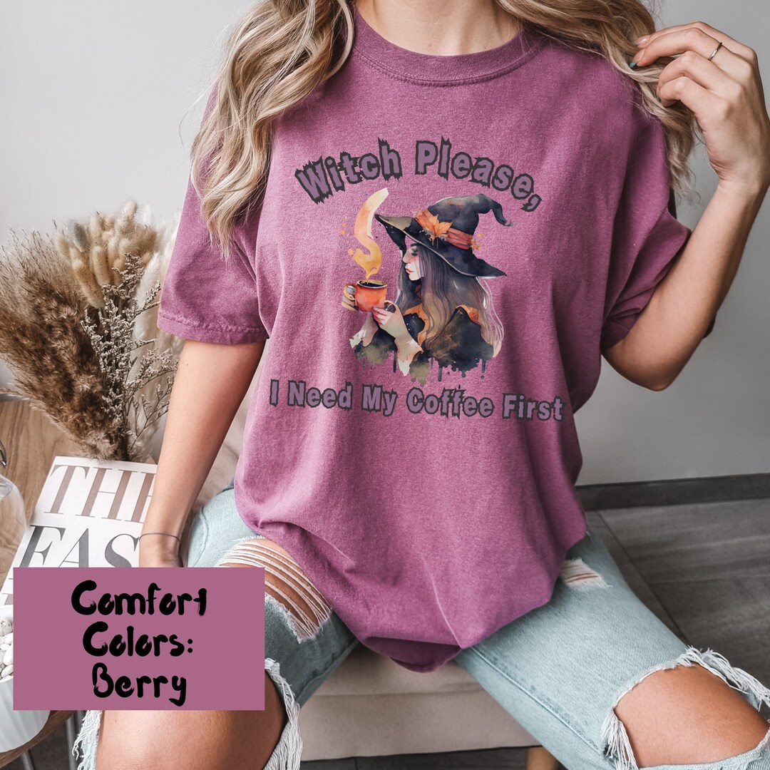 Witch Please, I Need My Coffee First T-shirt, Witch and Coffee ...