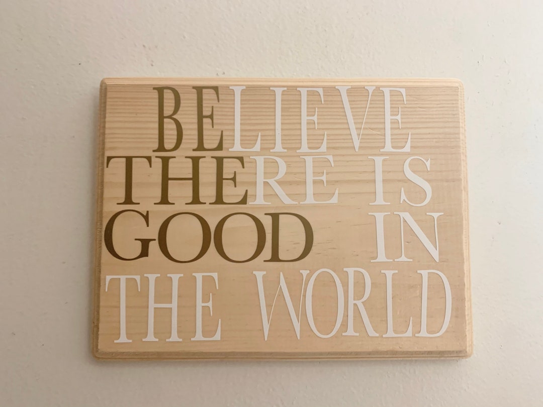 Believe There is Good in the World Sign - Etsy