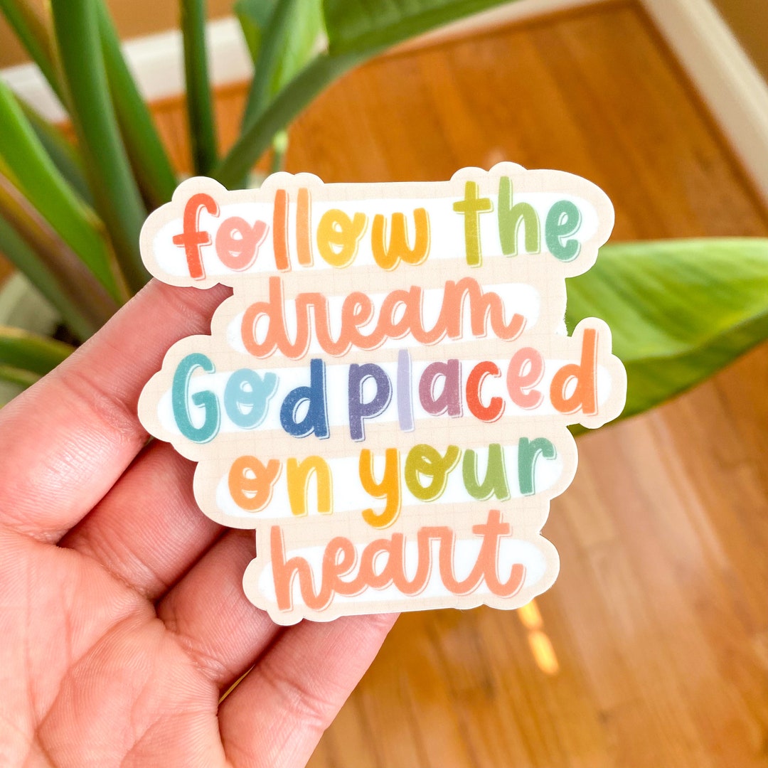 Follow the Dream God Placed on Your Heart Sticker / Matte Sticker ...