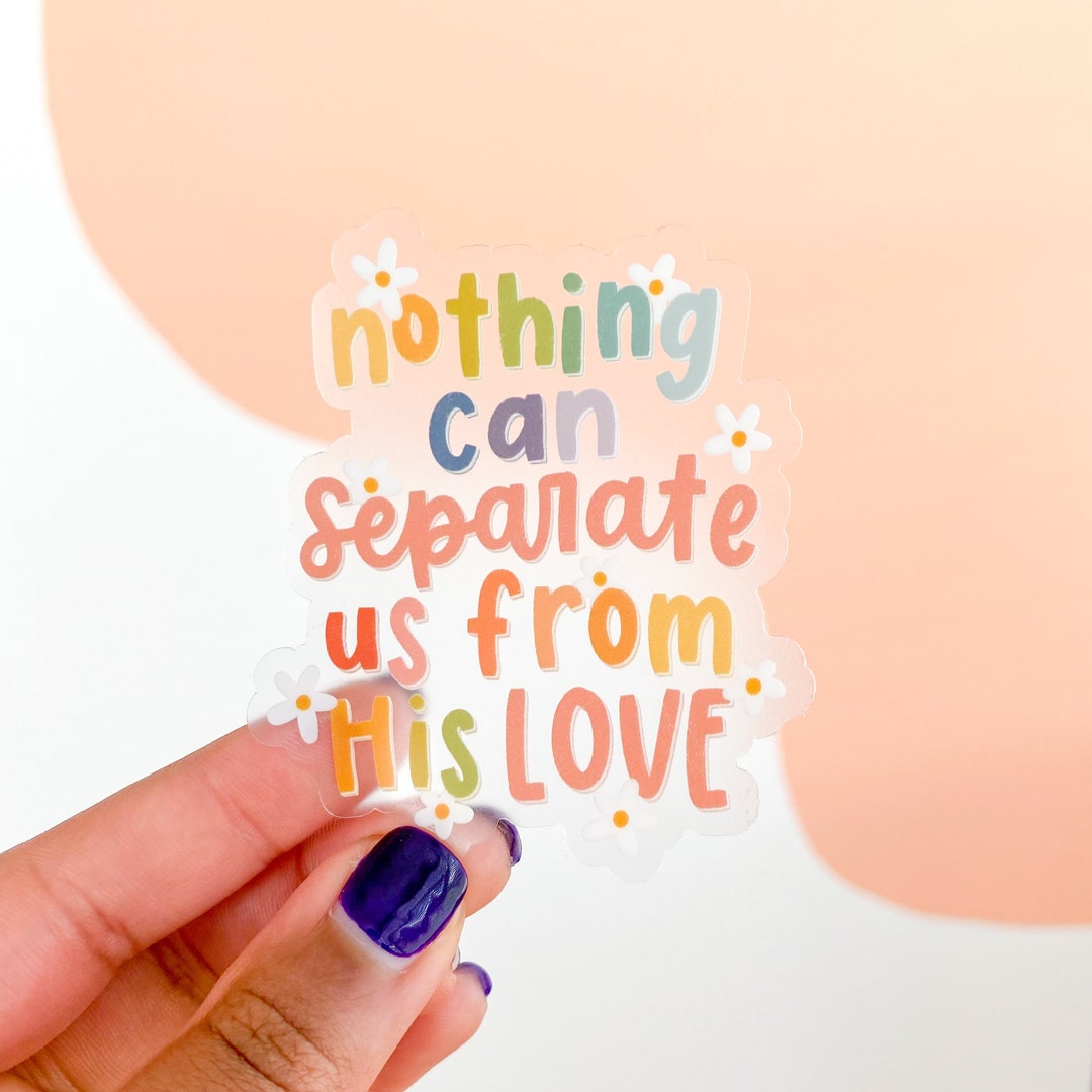 Nothing Can Separate Us From His Love Sticker / Clear Sticker ...