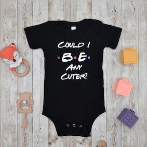 Could I BE Any Cuter Friends TV Show Onesie® or Toddler Tee - Etsy