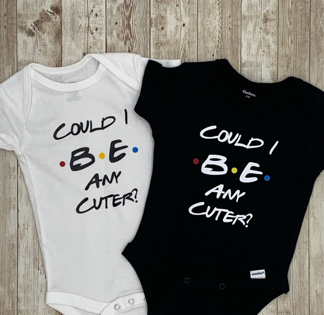 Could I BE Any Cuter Friends TV Show Onesie® or Toddler Tee - Etsy