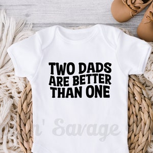 Two Dads Onesie®, Two Dads Are Better Than One, Two Daddies Onesies ...