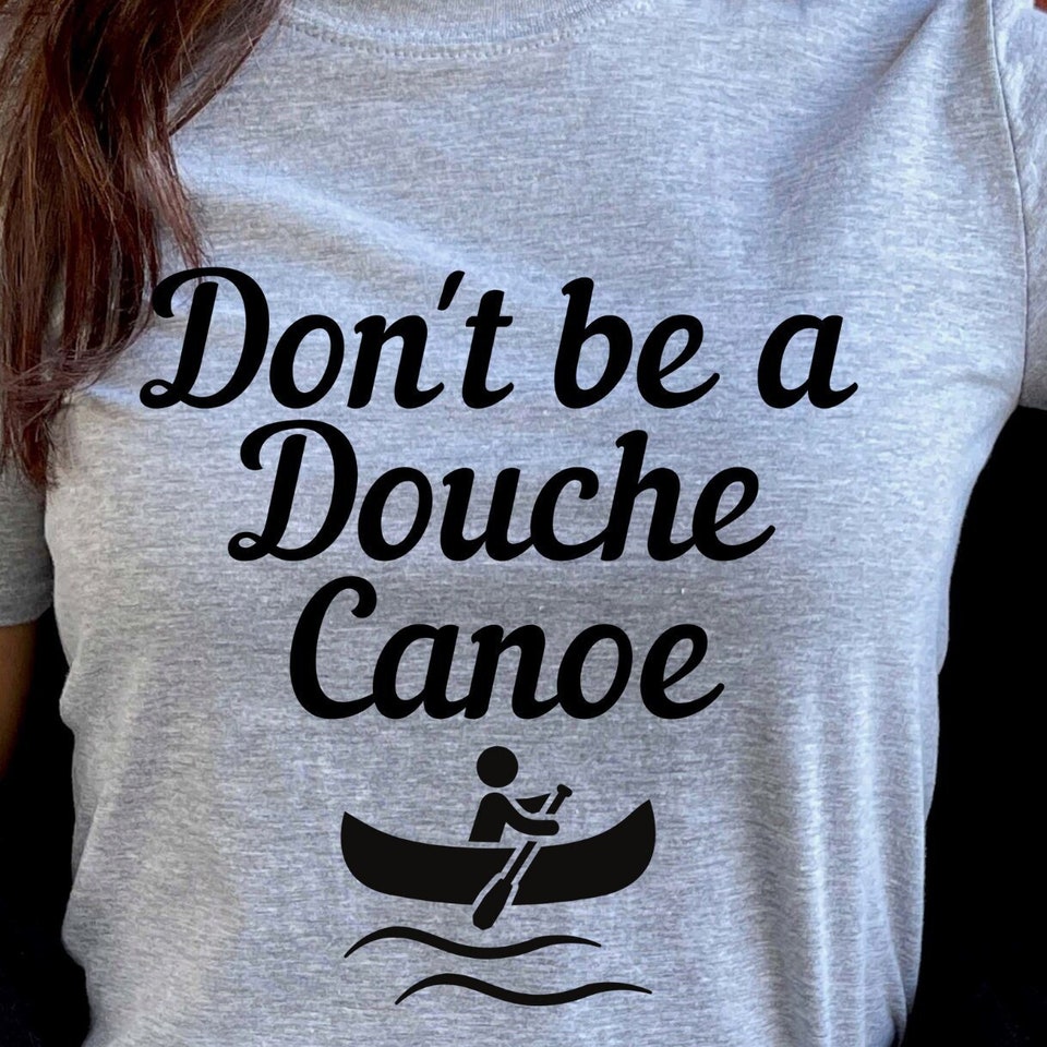 Funny Unisex Shirts, Don't be a Douche Canoe shirt sold by Glass block vision Inc | SKU 3743617 ...