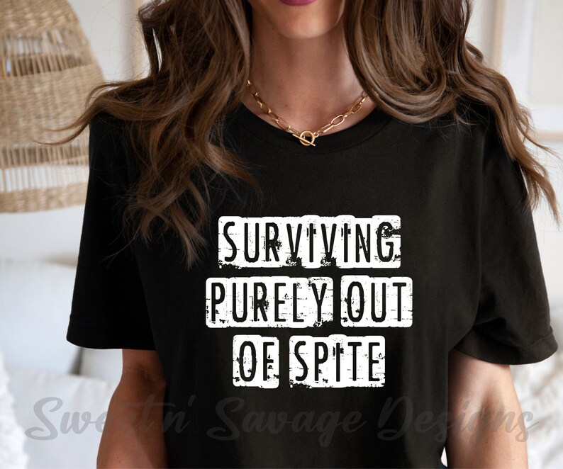 Surviving Purely Out of Spite Shirt Dark Humor Tees Funny - Etsy