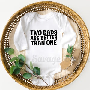 Two Dads Onesie®, Two Dads Are Better Than One, Two Daddies Onesies ...