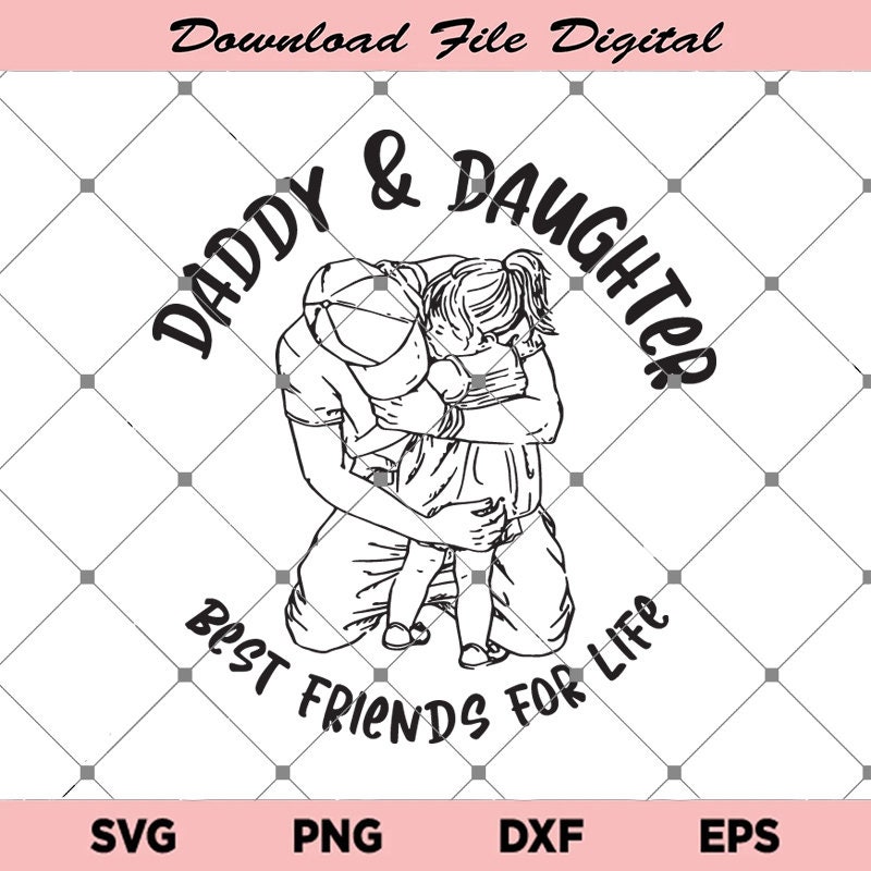 Daddy and Daughter Best Friends for Life Svg, Daddy and Daughter Svg ...
