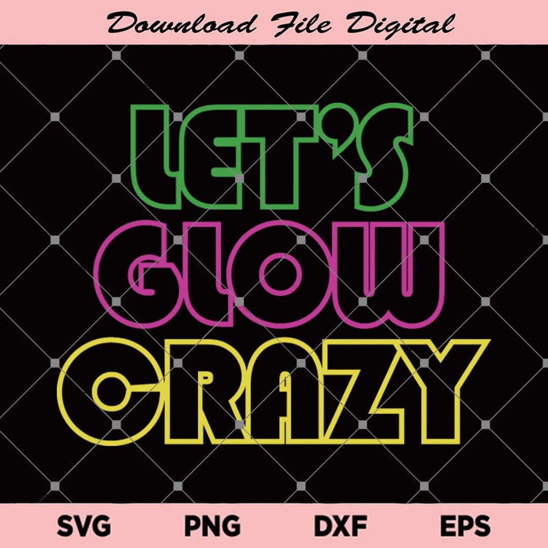 Let Glow Crazy Svg, Glow Party Svg, Party Svg, Download File Digital - Etsy