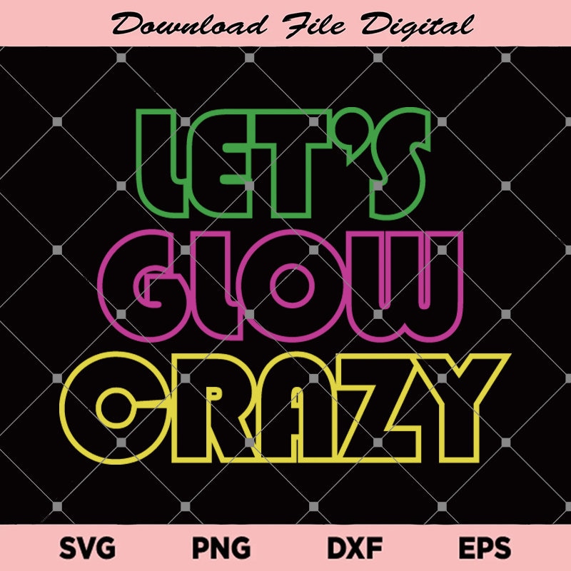 Let Glow Crazy Svg, Glow Party Svg, Party Svg, Download File Digital - Etsy