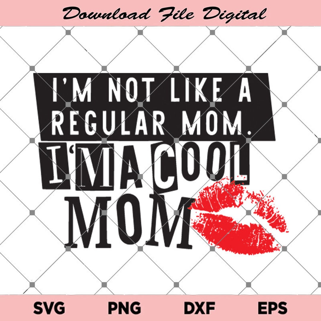 Im Not Like A Regular Mom Im A Cool Mom Svg, Cool Mom Svg, Mom Svg, Mother Svg, File Digital - Etsy