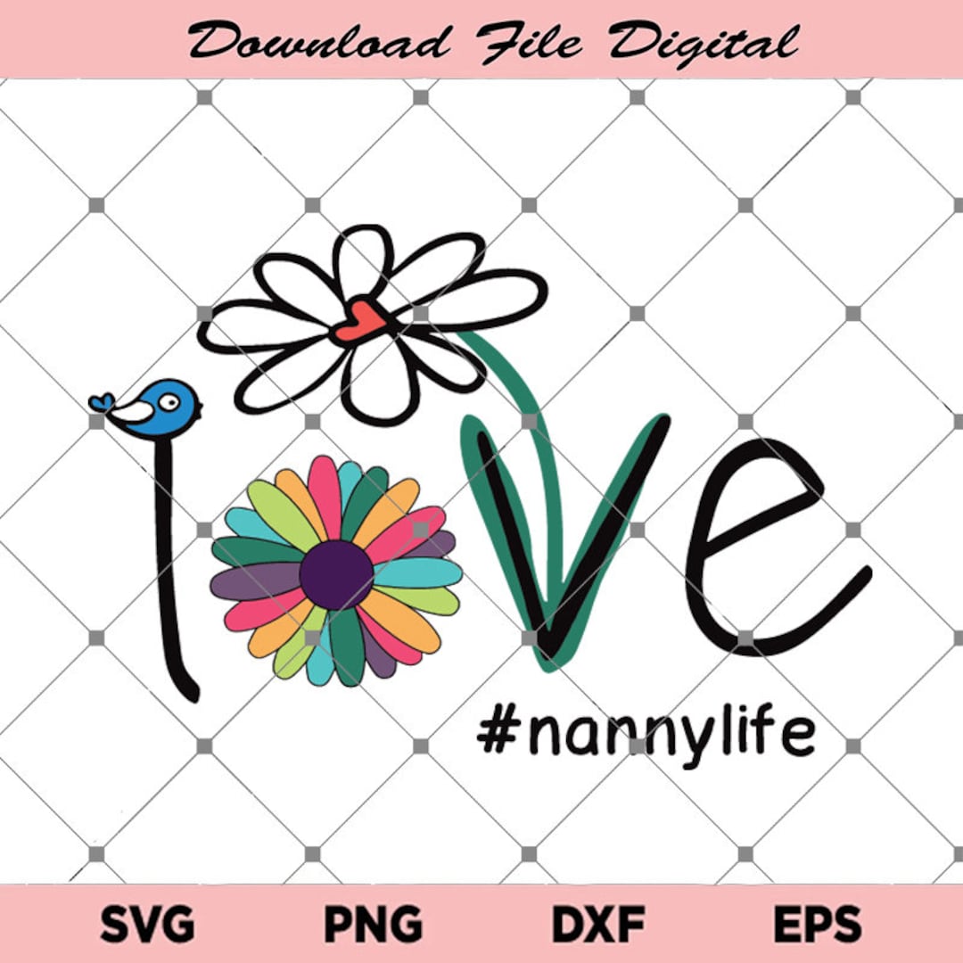 Love Nannylife Flower Bird Svg, Grandma Mother Svg, Love Nanny Life ...