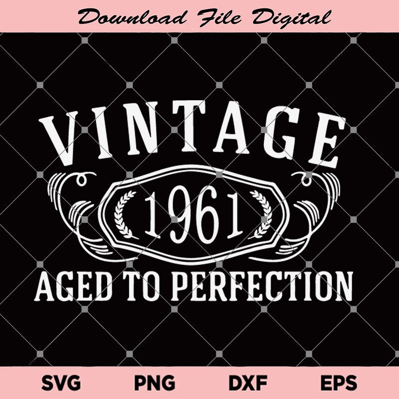 Custom Years Svg, Vintage 1961 Aged to Perfection Cheers to 60 Years Svg, Aged to Perfection Svg ...