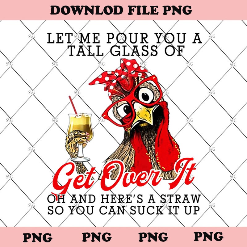 PNG File, Let Me Pour You A Tall Glass of Get Over It and Hears A Straw ...