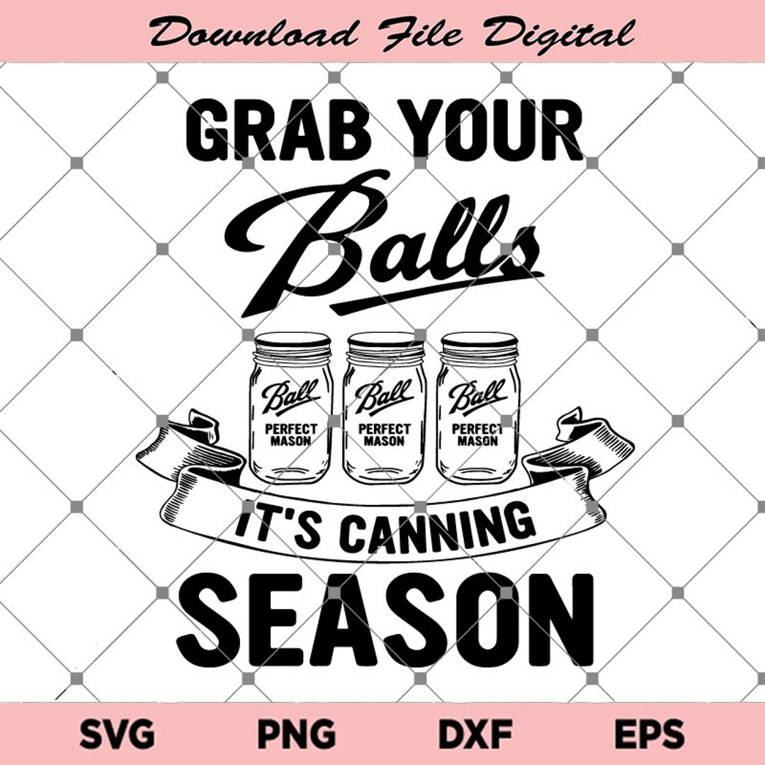 Grab Your Balls It's Canning Season Svg, Grab Your Balls Svg, It's ...