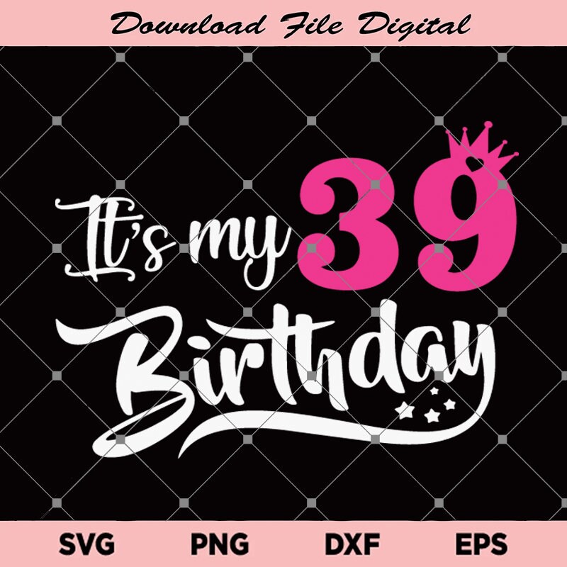 Personalized Birthday Svg, 39th Birthday Svg, 39 Years Old Birthday ...