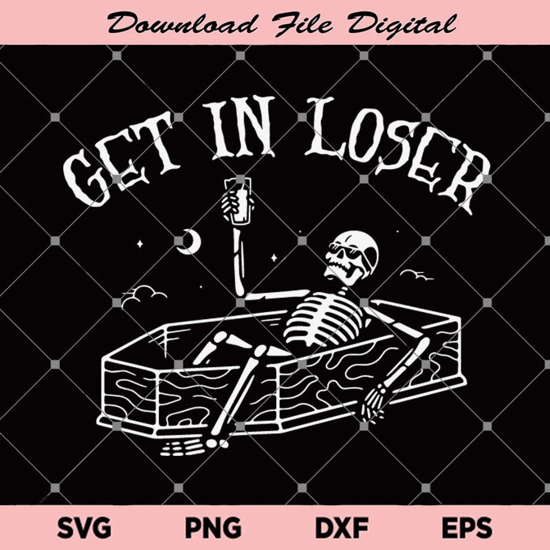 Skull Svg, Skeletons Get in Loser Svg, Skeletons Svg, Skeletons ...