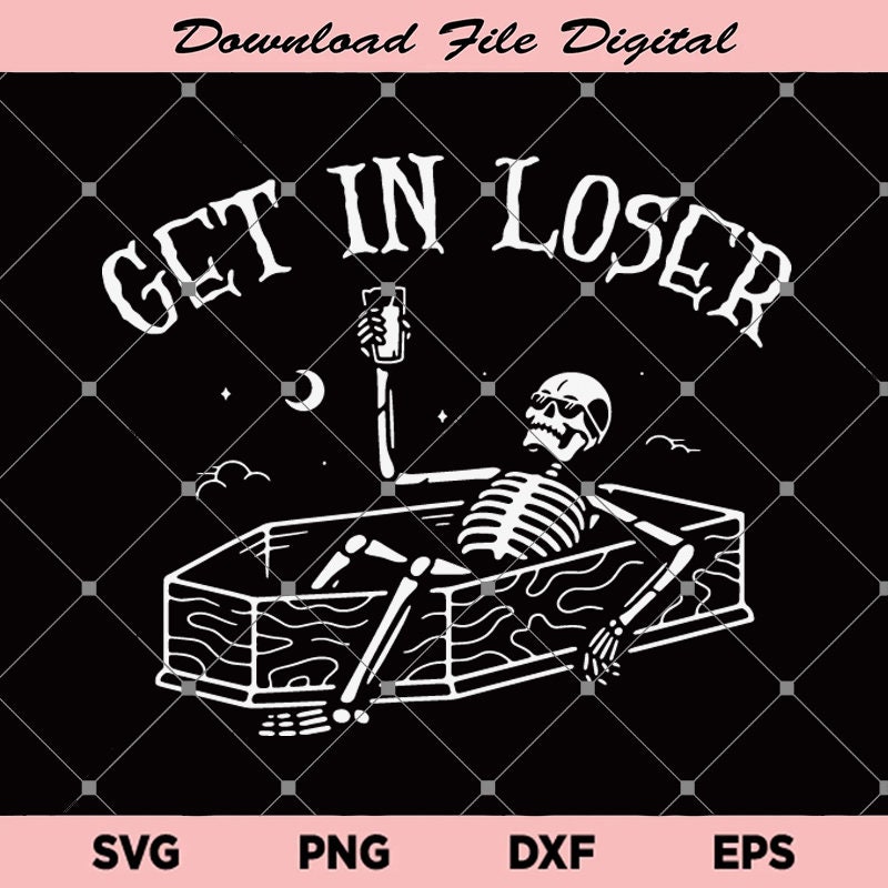 Skull Svg, Skeletons Get in Loser Svg, Skeletons Svg, Skeletons ...