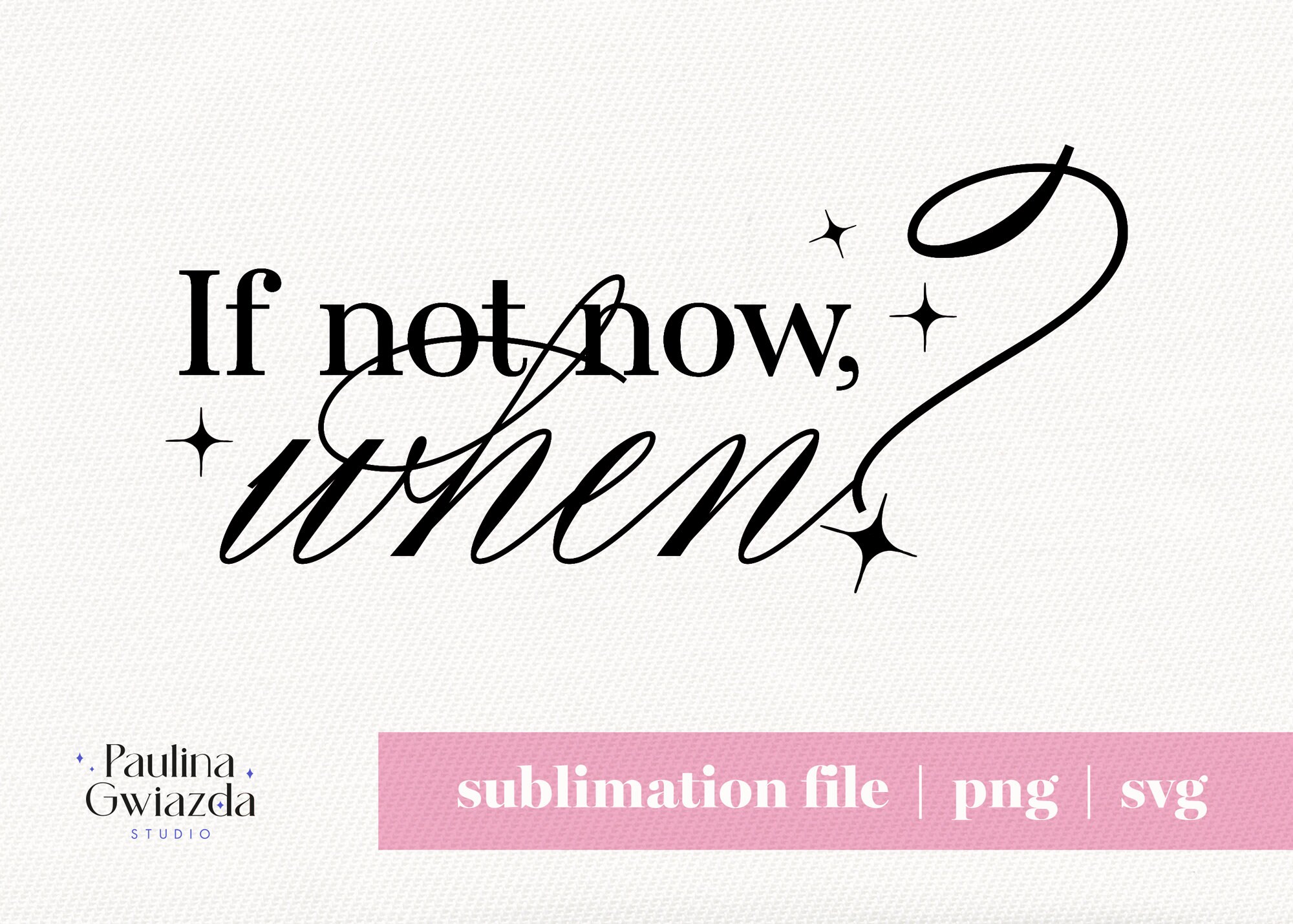 If Not Now When PNG SVG Sublimation Design Trends Png Svg Affirmation ...