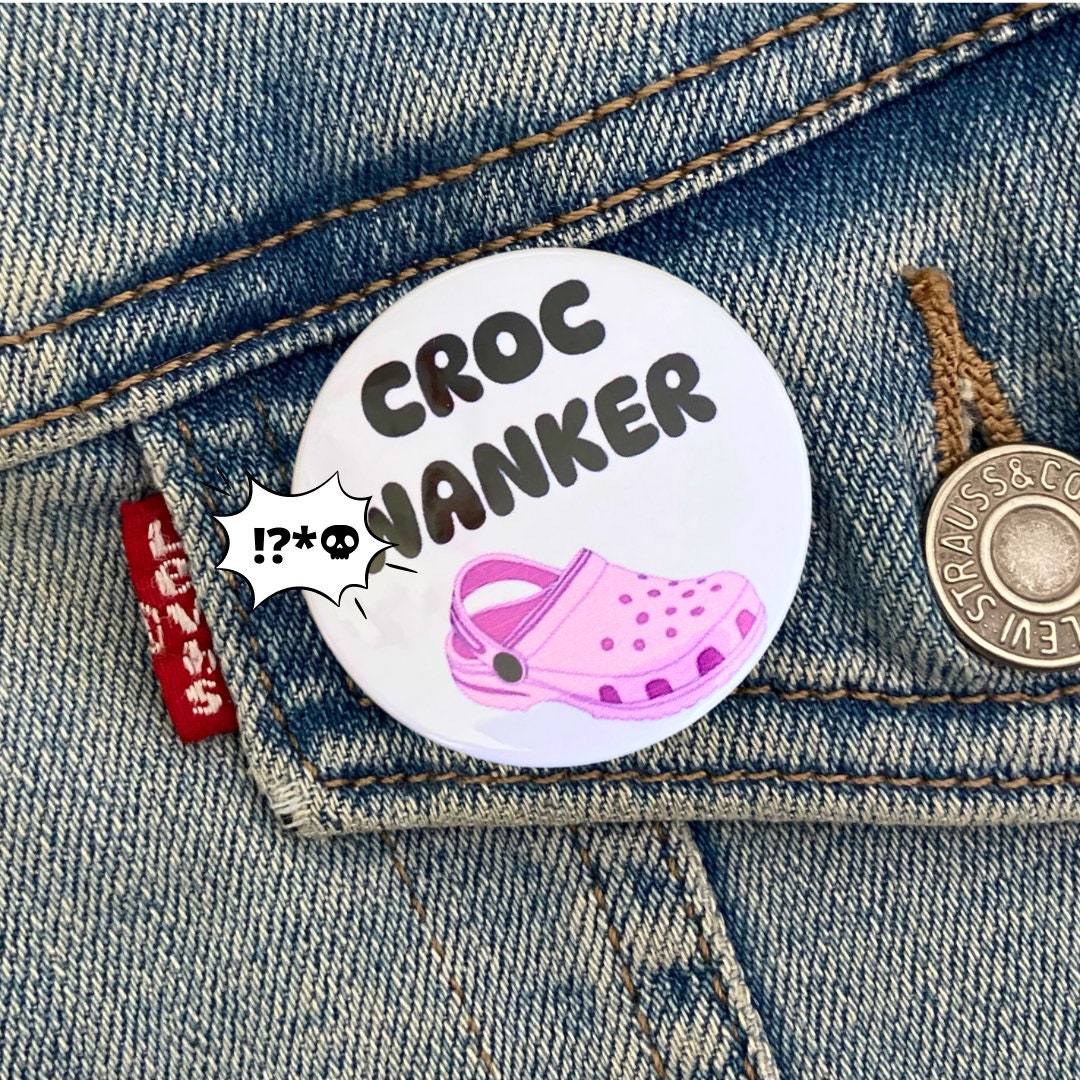 Croc Wanker 38mm Pin Badge or Magnet Funny Joke Gift Rude Sense of ...