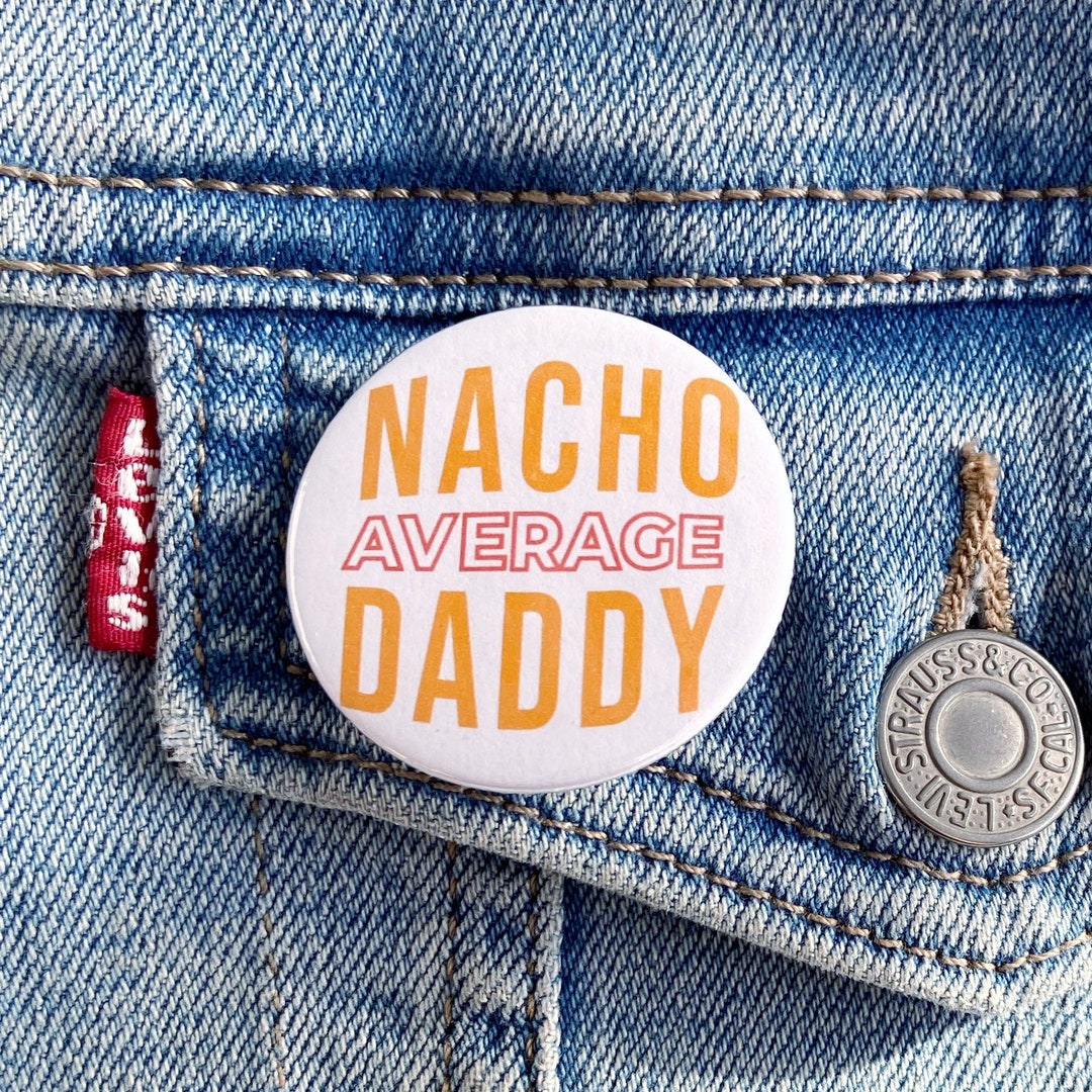 Nacho Average Daddy Fathers Day Pin Button Badge Citation Pin ou ...