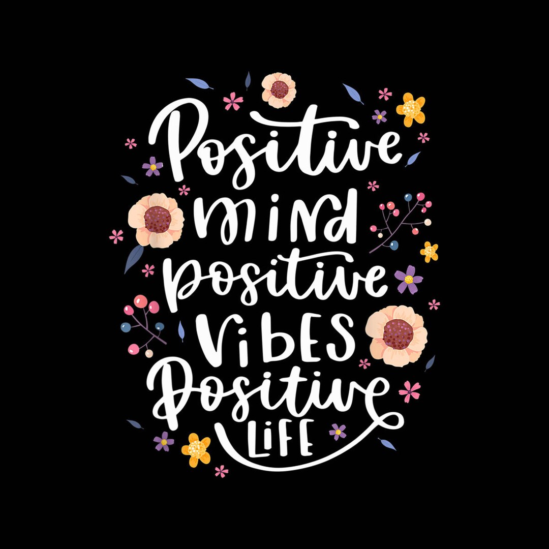 Positive Mind Vibe Life Happy Thoughts Good Quotes Flower Digital Png ...