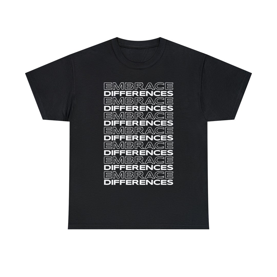 Embrace Differences Tee-shirt, Anti Racism Tee, 6 Colorways, Positive ...