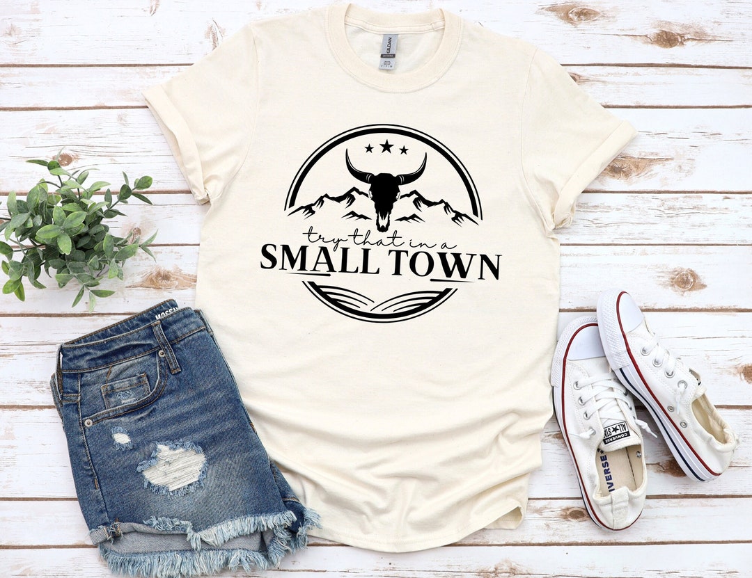 Try That in a Small Town T-shirt | Country Music T-shirts | Try That in ...