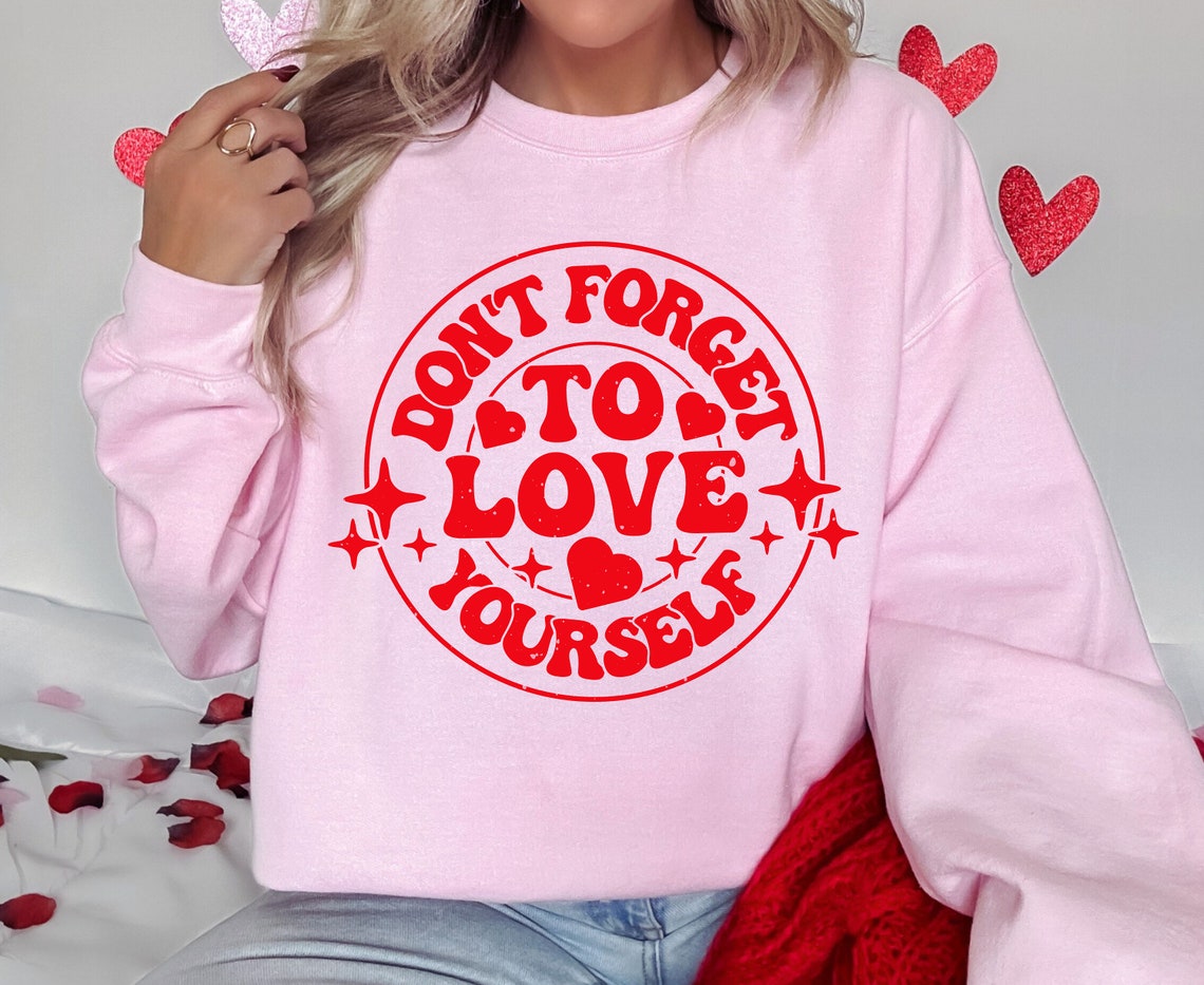 Don't Forget to Love Yourself, Self Love Sweatshirt, Single Valentine's ...