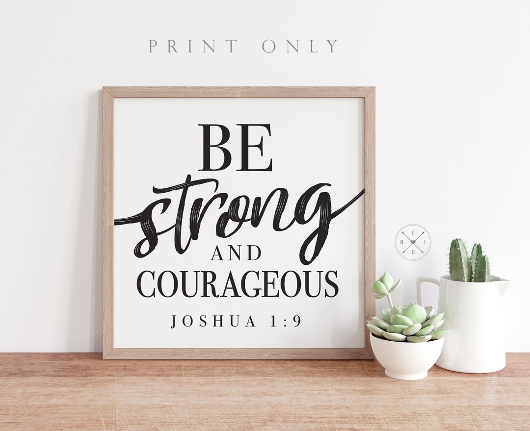Be STRONG and COURAGEOUS Joshua 1:9 | Bible Verse Art PRINT, Frame or ...