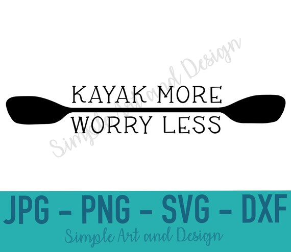 Kayak More Worry Less SVG PNG JPG Kayak Svg Boat Svg - Etsy