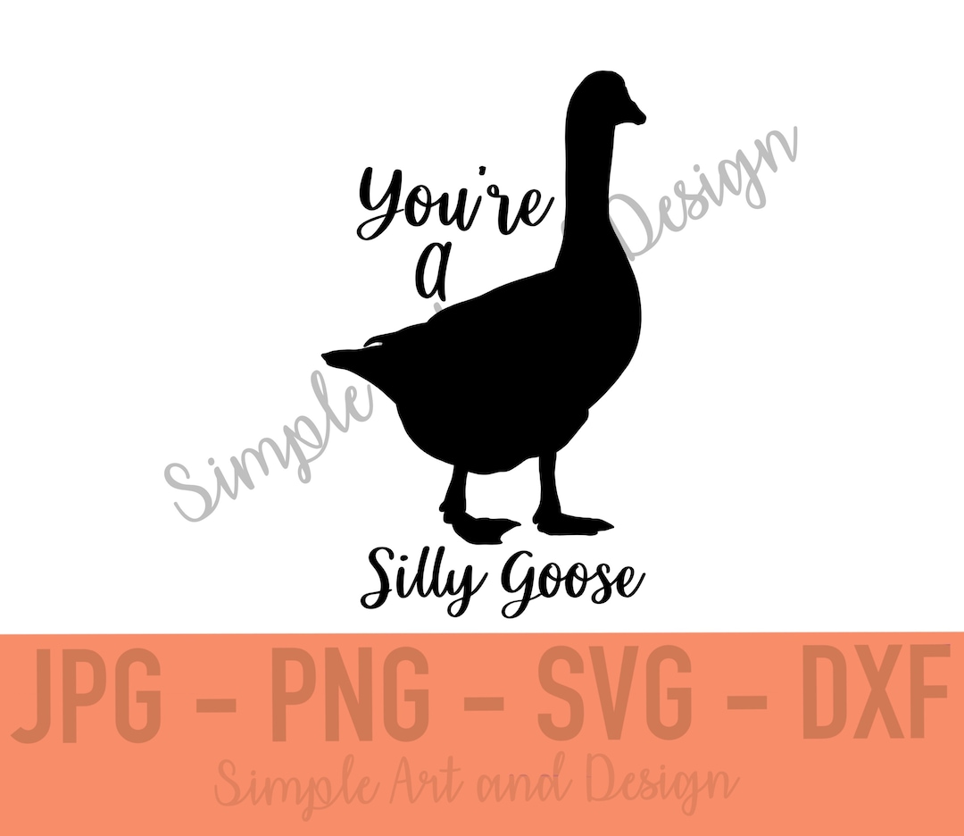You're A Silly Goose | SVG | PNG | JPG | Dxf | Goose Svg | Silly Goose ...