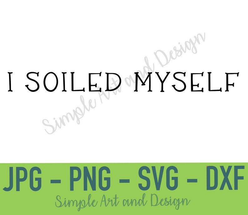I Soiled Myself | SVG | PNG | JPG | Dxf | Funny Plant Quote | Plant ...