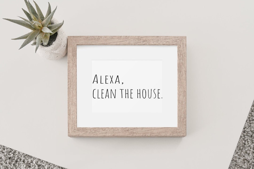 Alexa Clean the House | SVG | PNG | JPG | Home Decor | Funny Signs ...